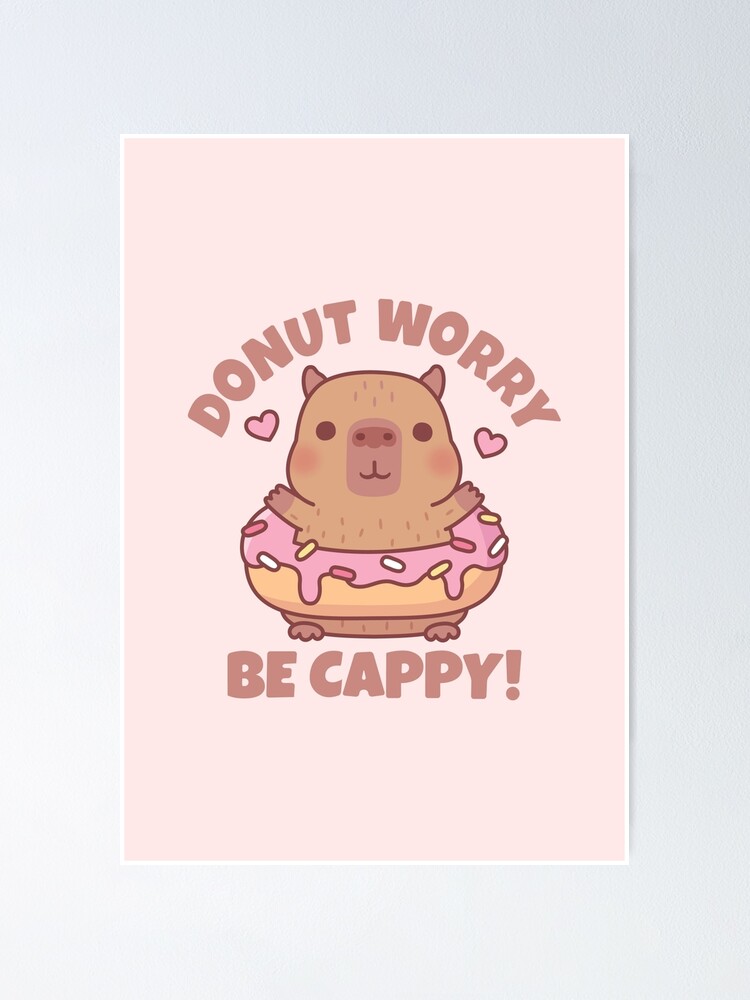 "Funny Donut Worry Be Cappy Capybara Quote" Poster for Sale by ...