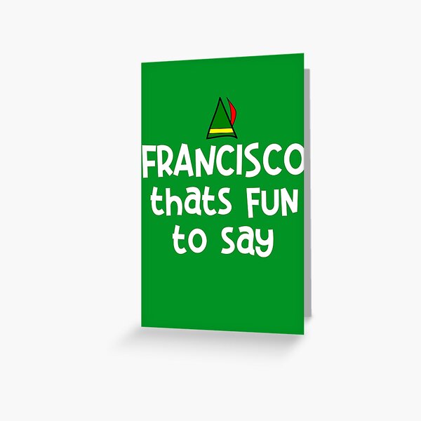 "FRANCISCO Thats Fun To Say - Elf Quote" Greeting Card for Sale by ...