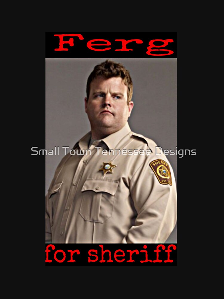 "Ferg for sheriff" T-shirt for Sale by TimShane | Redbubble | longmire ...