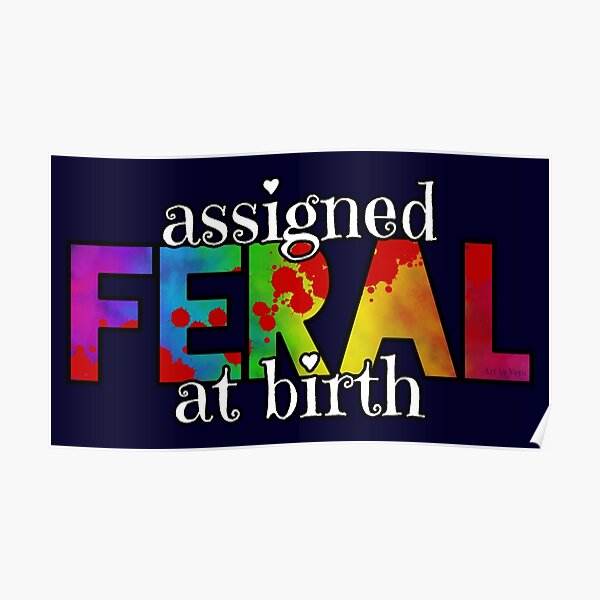 Assigned Feral At Birth 2022 Poster For Sale By Artbyveya Redbubble