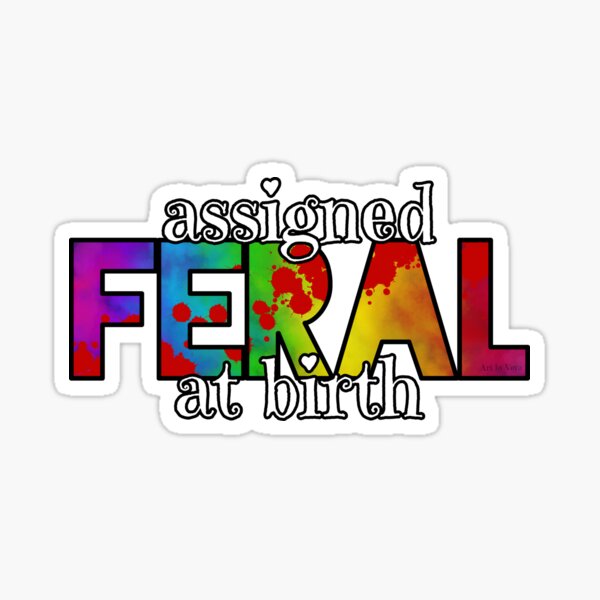 Assigned Feral At Birth 2022 Sticker For Sale By Artbyveya Redbubble