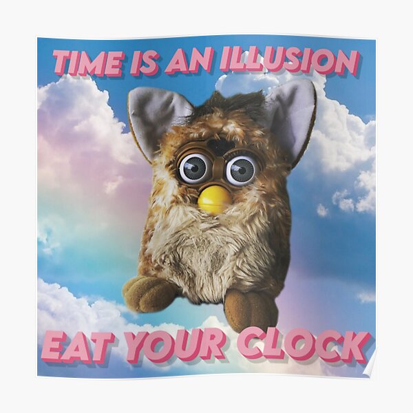 "Time Is An Illusion - Sky Furby" Poster for Sale by DILLIGAFM8 | Redbubble