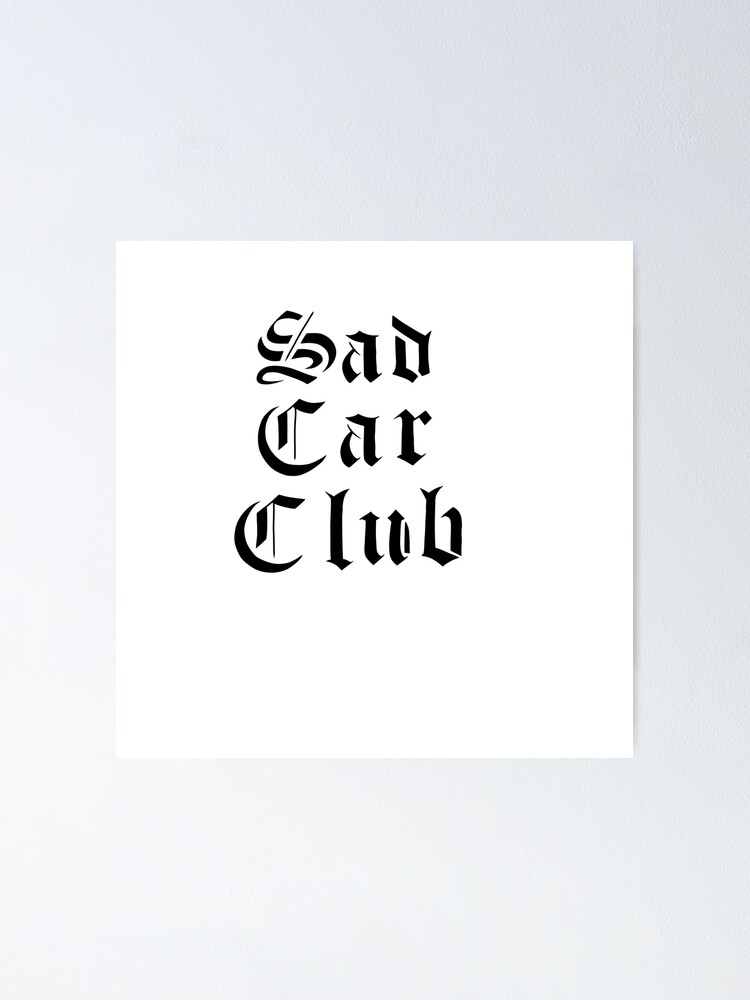 "Sad Car Club" Poster for Sale by LiyahRaeMoon | Redbubble