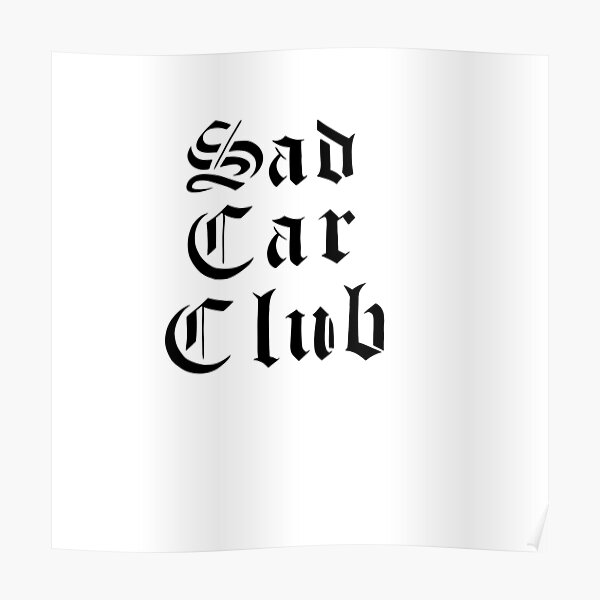 "Sad Car Club" Poster for Sale by LiyahRaeMoon | Redbubble