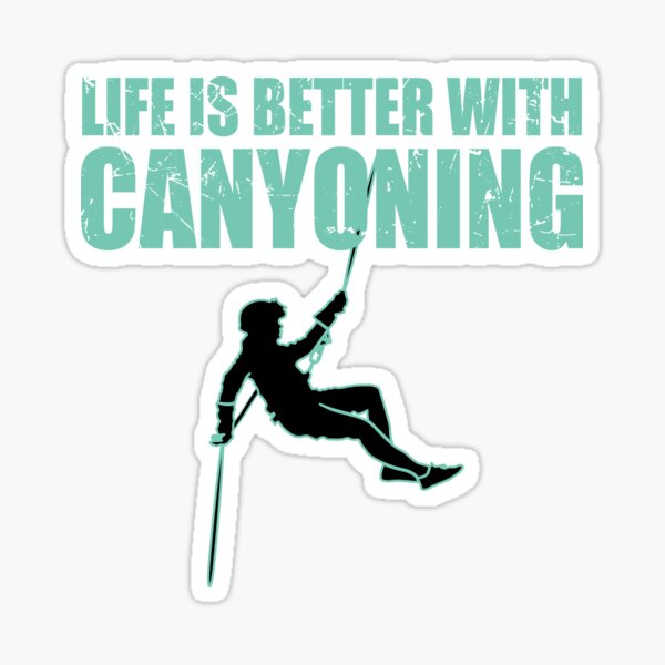 "Life is Better with Canyoning - Canyoneer Canyoneering Lover" Sticker ...