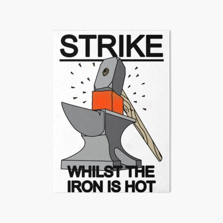 "Strike Whilst The Iron Is Hot" Art Board Print for Sale by mtatatat ...