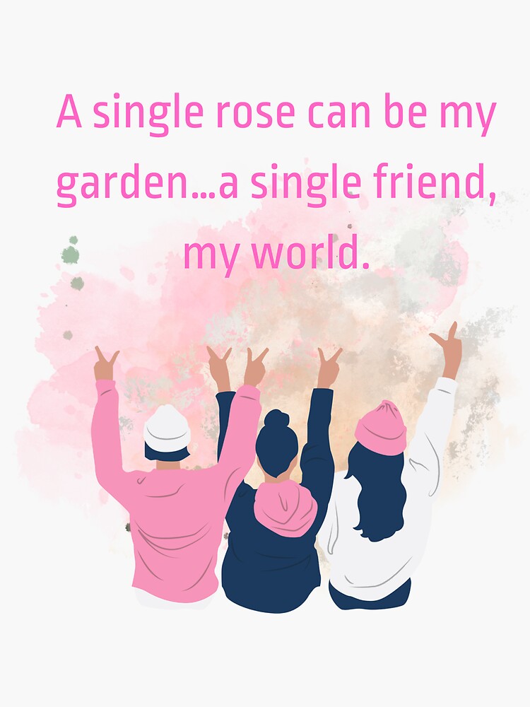 "A SINGLE ROSE CAN BE MY GARDEN... A SINGLE FRIEND, MY WORLD" Sticker ...