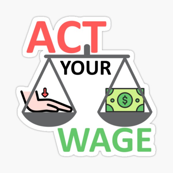 "Act your wage" Sticker for Sale by ampersand38 | Redbubble