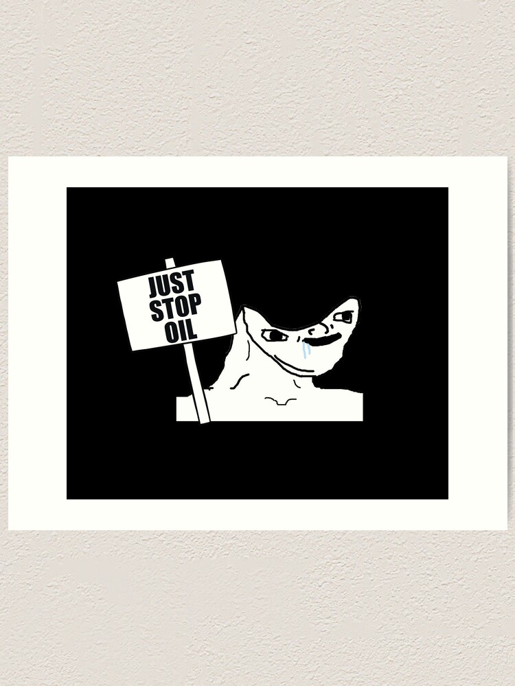 "Just Stop Oil Brainlet Activist Meme" Art Print for Sale by ...