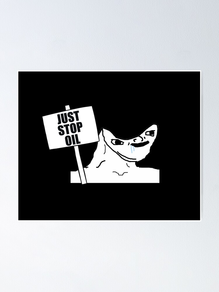 "Just Stop Oil Brainlet Activist Meme" Poster for Sale by ...