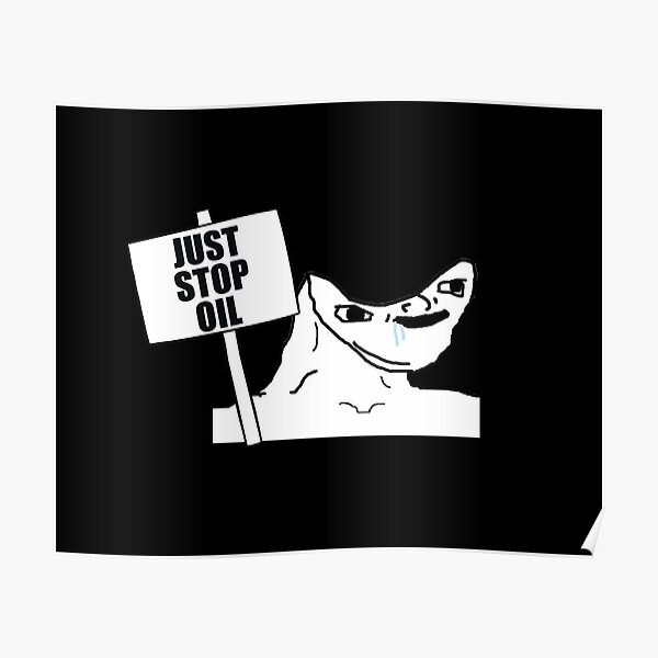 "Just Stop Oil Brainlet Activist Meme" Poster for Sale by ...