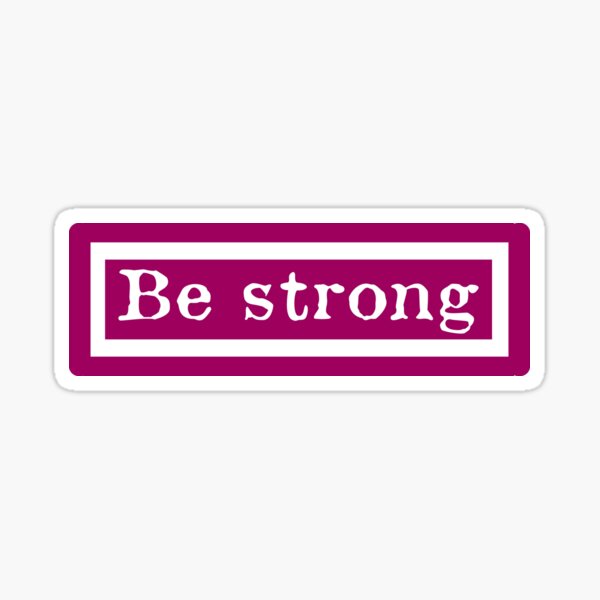 " be strong- motivated quotes" Sticker for Sale by niamaes | Redbubble