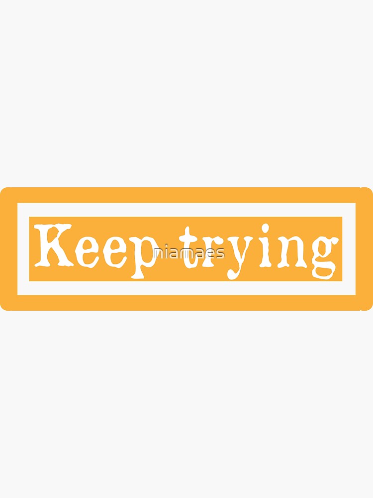 "keep trying - motivated quotes" Sticker for Sale by niamaes | Redbubble