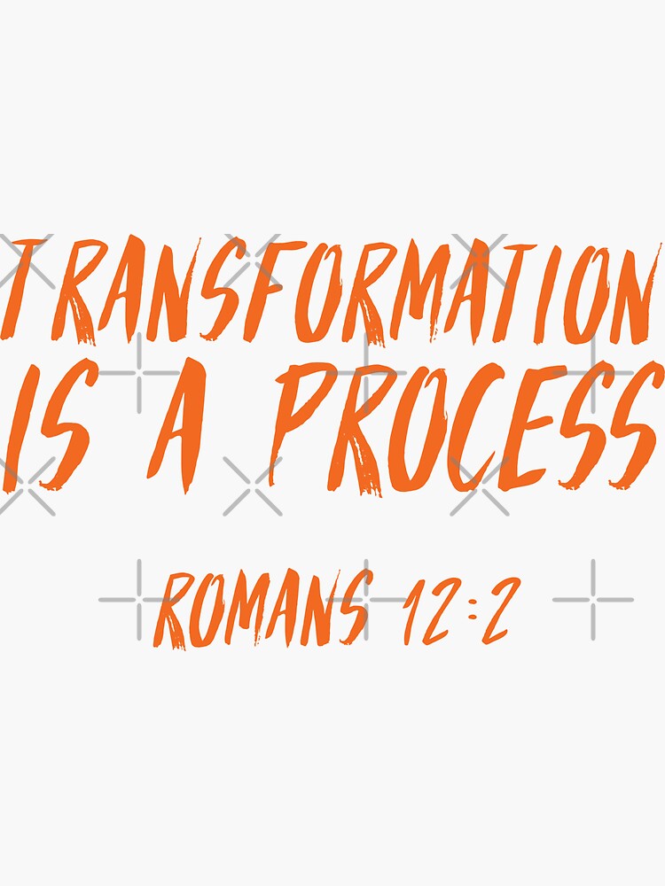 "Transformation is a Process Romans 12.2" Sticker for Sale by ...
