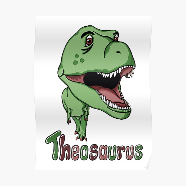 Theosaurus” | The Adventurous T-Rex Dinosaur" Poster for Sale by ...