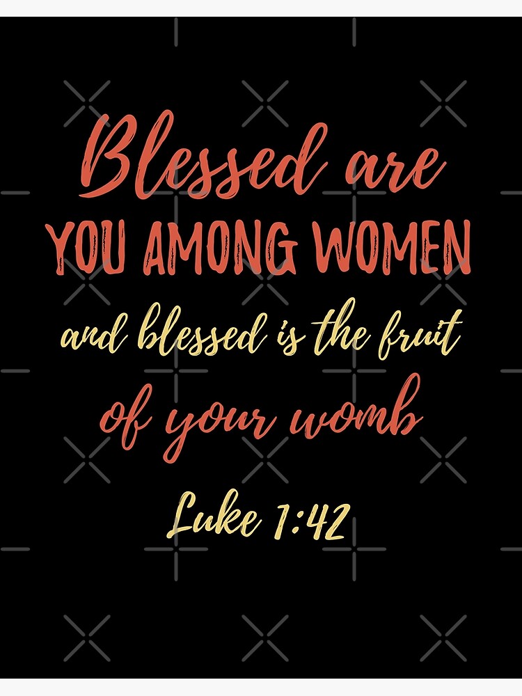 "Blessed Are You Among Women Luke 1:42" Art Board Print for Sale by ...