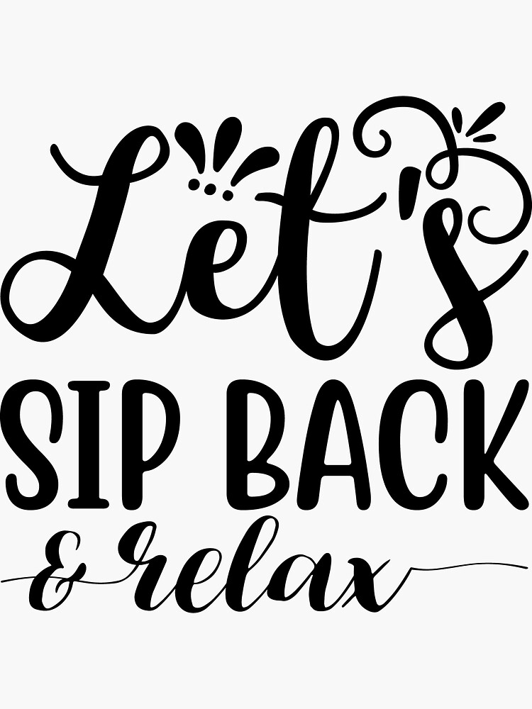 "Let's sip back and relax" Sticker for Sale by tukymuky | Redbubble