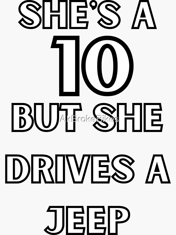 Shes A 10 But She Drives A Jeepjeep Girls Jeeps Suck She Only Likes Me For My Toyota