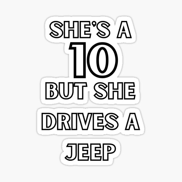 Shes A 10 But She Drives A Jeepjeep Girls Jeeps Suck She Only Likes Me For My Toyota