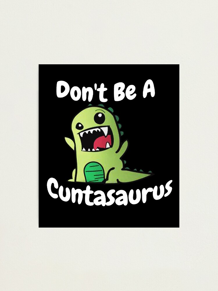 Lámina fotográfica «No seas un Cuntasaurus Funny Cuntasaurus 2022 ...