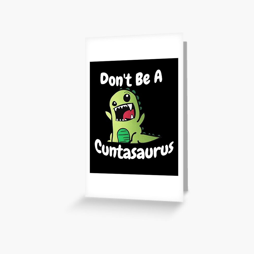 "Don't Be A Cuntasaurus Funny Cuntasaurus 2022 Cuntasaurus LIMITED Rex ...