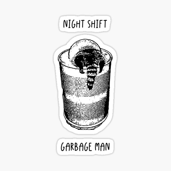 "Night Shift Garbage Man" Sticker for Sale by frmwrte | Redbubble
