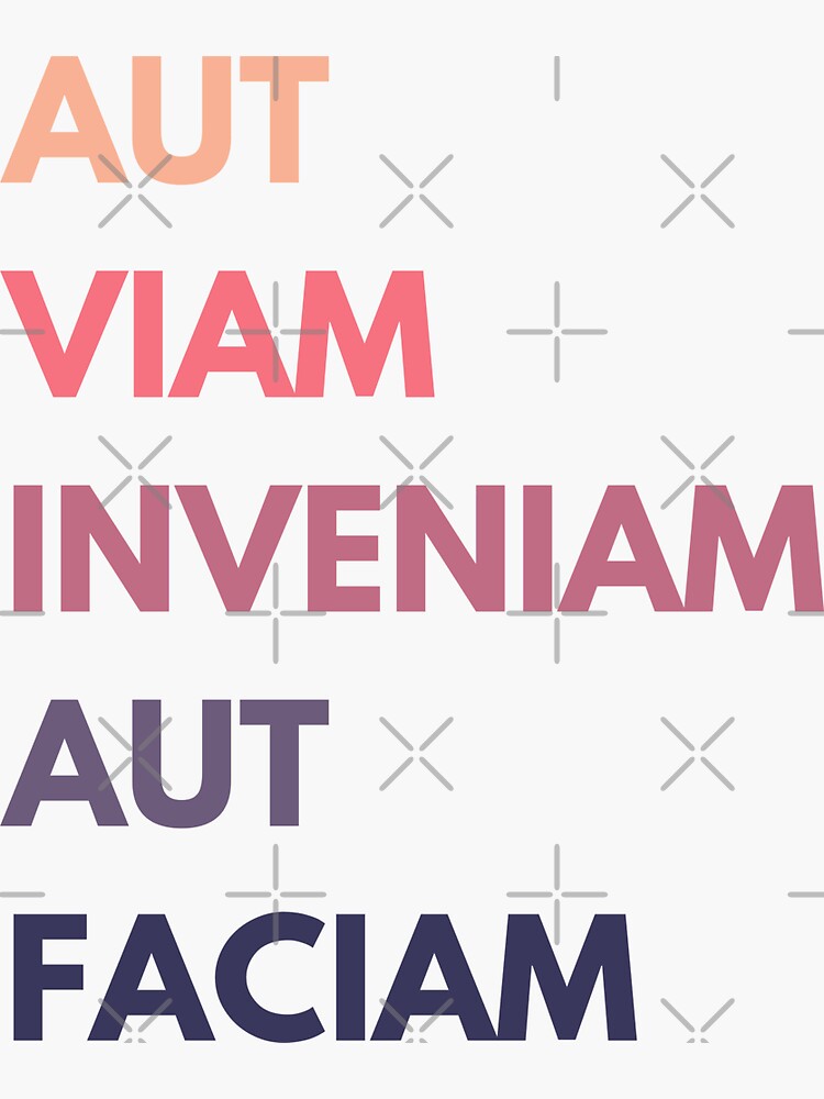 "Aut viam inveniam aut faciam" Sticker for Sale by VividArtDsgn | Redbubble