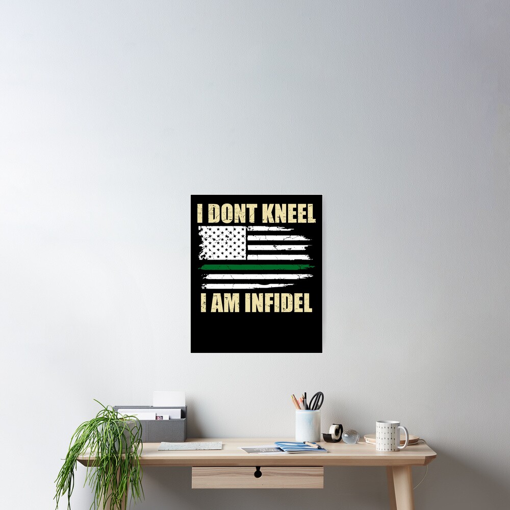 "I Don't Kneel, I Am Infidel" Poster by InvidiaGear | Redbubble