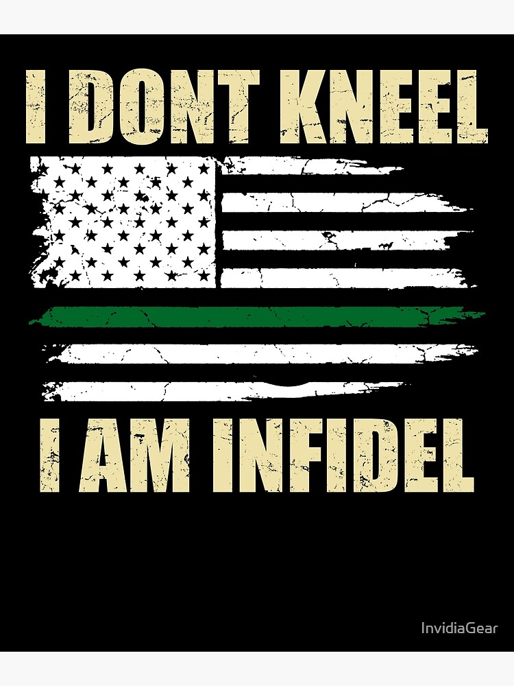 "I Don't Kneel, I Am Infidel" Poster by InvidiaGear | Redbubble