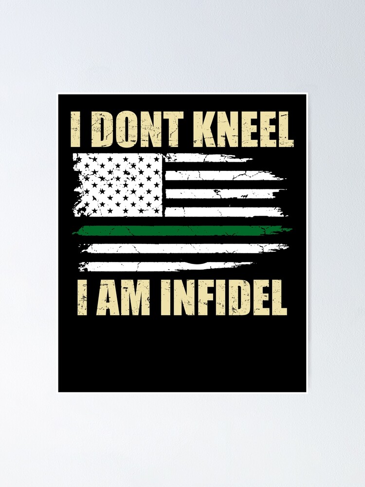 "I Don't Kneel, I Am Infidel" Poster by InvidiaGear | Redbubble