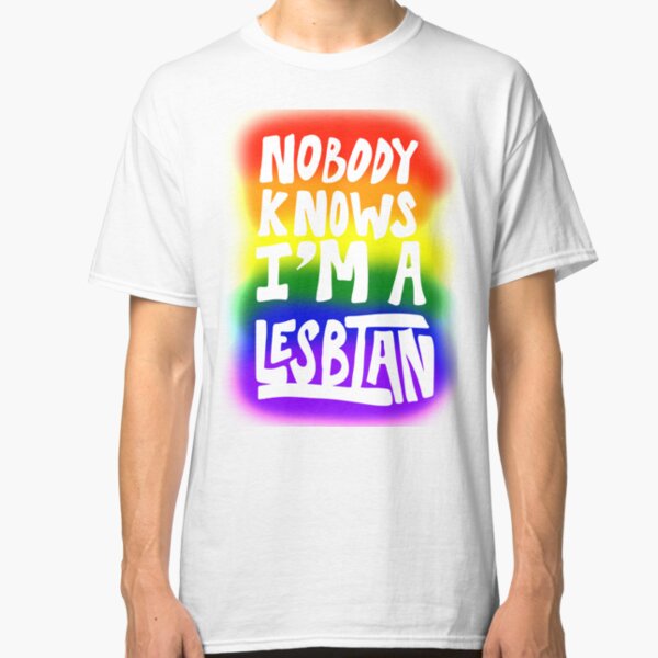 Nobody Knows Im A Lesbian T Shirts Redbubble