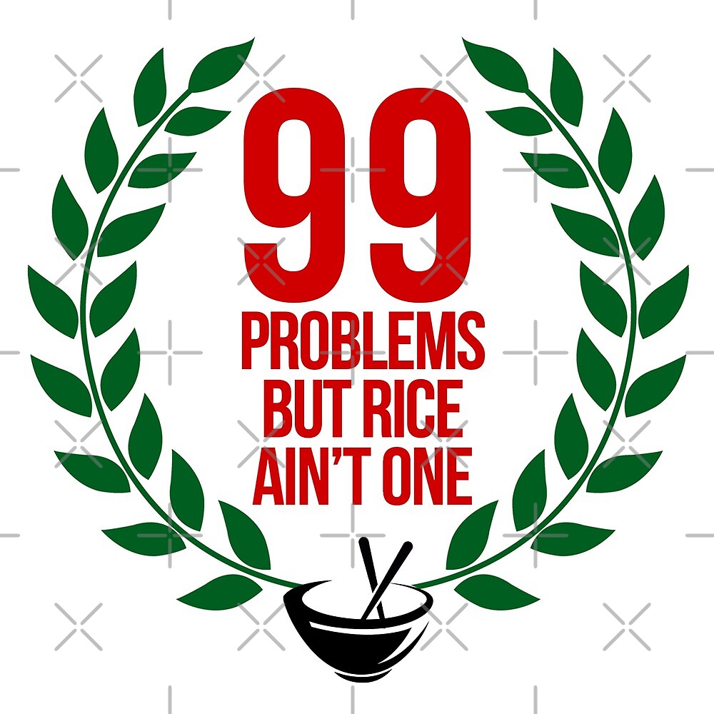 "Rice 99 Problems" by themarvdesigns | Redbubble