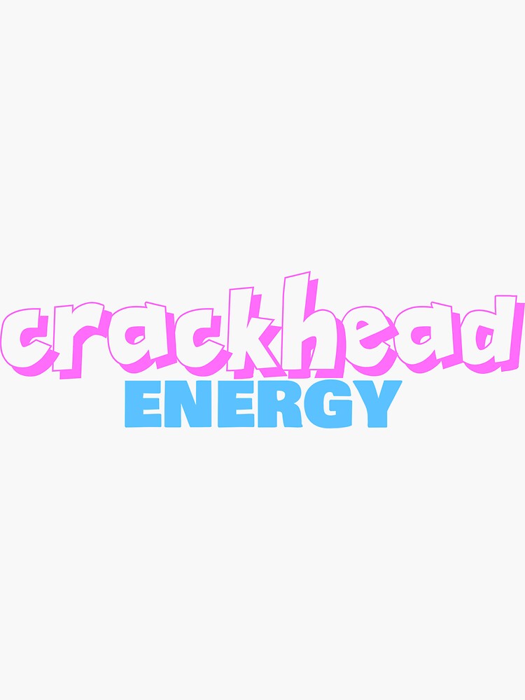 "Crackhead Energy" Sticker for Sale by BlueBlackSky | Redbubble