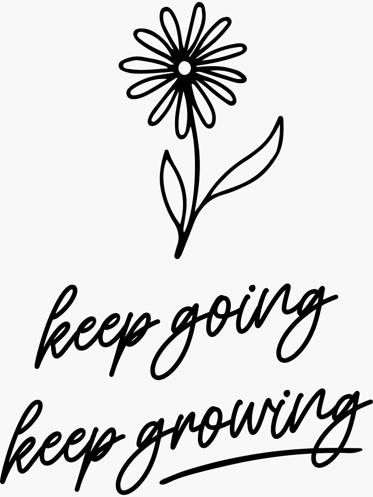 "Keep Going Keep Growing " Sticker for Sale by ZoollGraphics | Redbubble