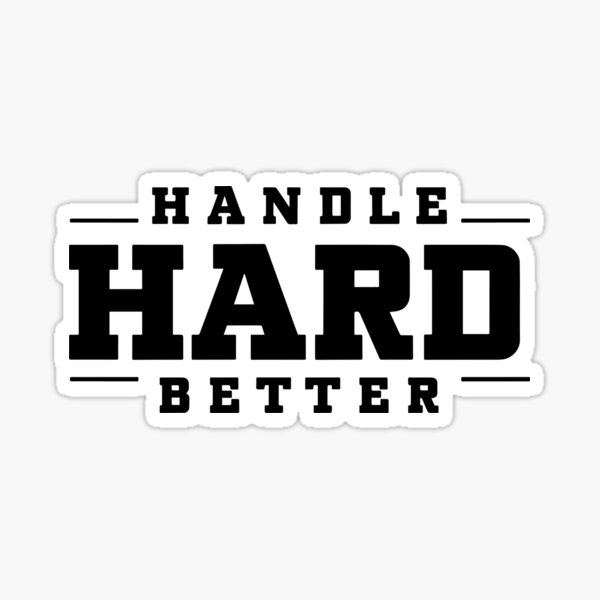 "Handle Hard Better" Sticker for Sale by big12tee | Redbubble