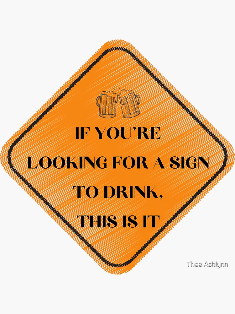 "Here's a Sign to Drink " Sticker for Sale by Gracious99 | Redbubble