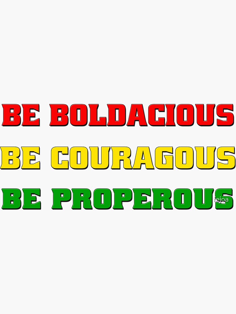 "Be Boldacious Be Courageous Be Propercous" Sticker for Sale by fejoa ...