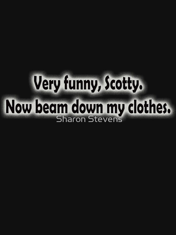 "Very Funny, Scotty" T-shirt for Sale by whitetigerau | Redbubble ...