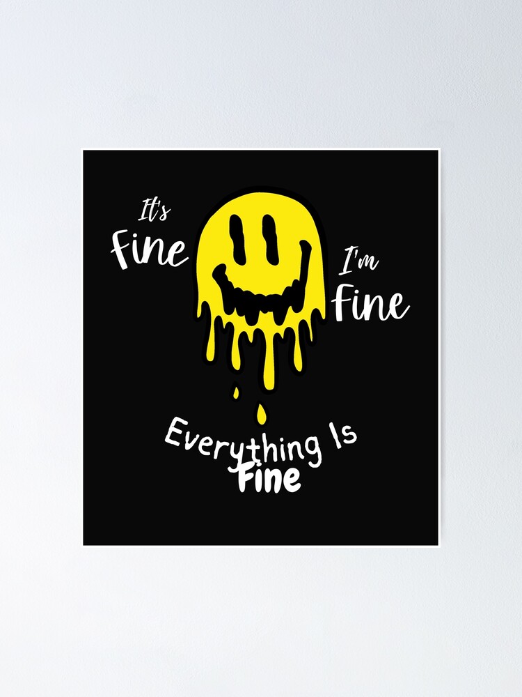 "Its Fine I'm Fine Everything is Fine Melting Smiley " Poster for Sale by MaesCreations | Redbubble