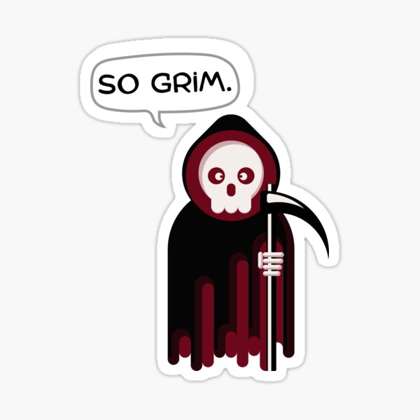 "Why is all so Grim" Sticker for Sale by BadScrooge | Redbubble