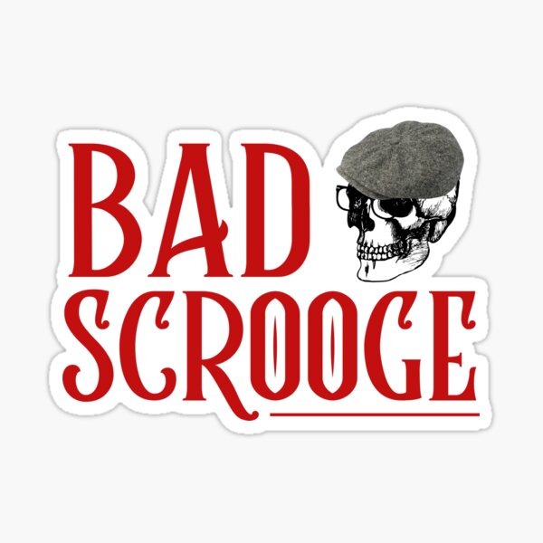 "Bad Bad Bad Scrooge" Sticker for Sale by BadScrooge | Redbubble