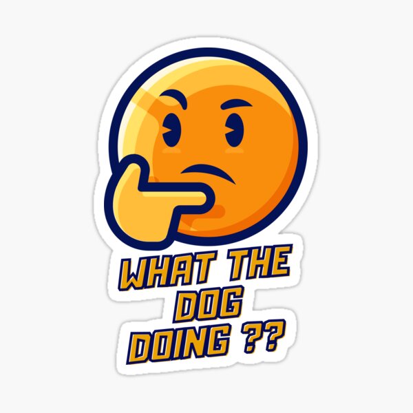 "what the dog doing ?? Meme" Sticker for Sale by SkippyDesign | Redbubble