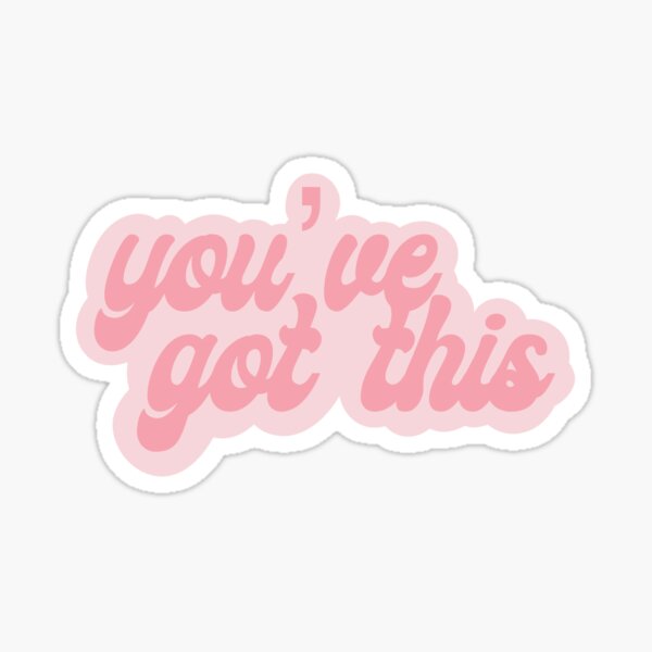 "you’ve got this" Sticker for Sale by dundermuff | Redbubble