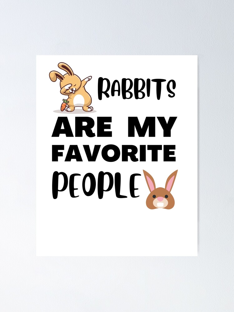 "Rabbits Are My Favorite People" Poster for Sale by GalleryHeart ...