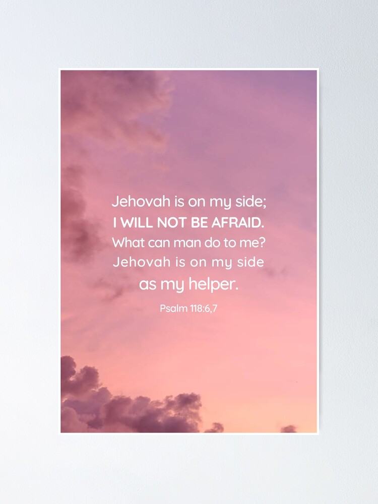 "Psalm 118:6,7 Jehovah is on my side " Poster for Sale by allalily ...