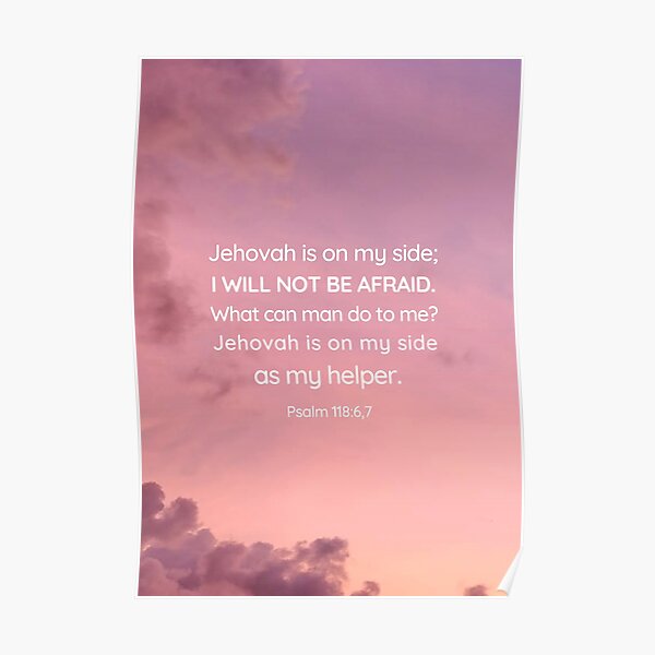 "Psalm 118:6,7 Jehovah is on my side " Poster for Sale by allalily ...