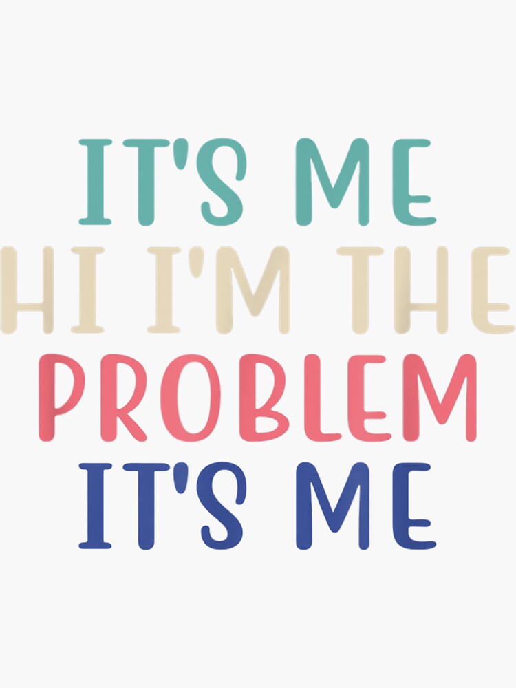 "Funny Quote It's Me Hi I'm the Problem It's Me" Sticker for Sale by ...