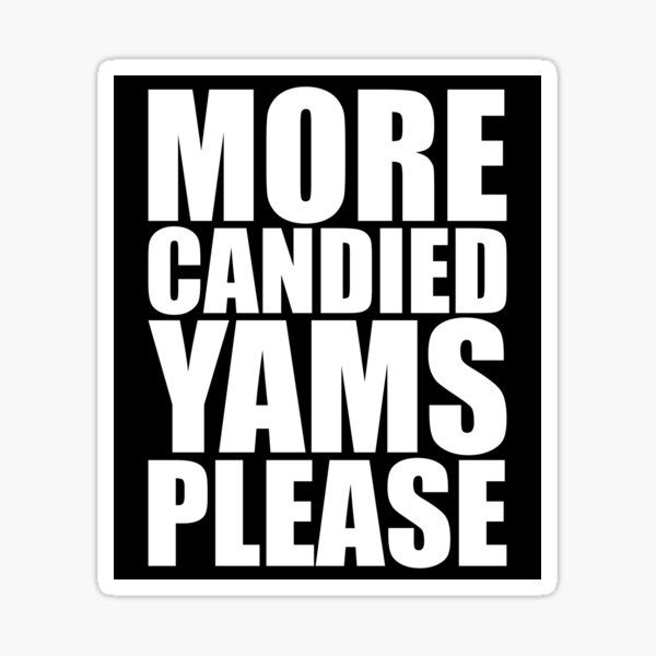 "MORE CANDIED YAMS PLEASE Holiday Funny Food Design Thanksgiving ...