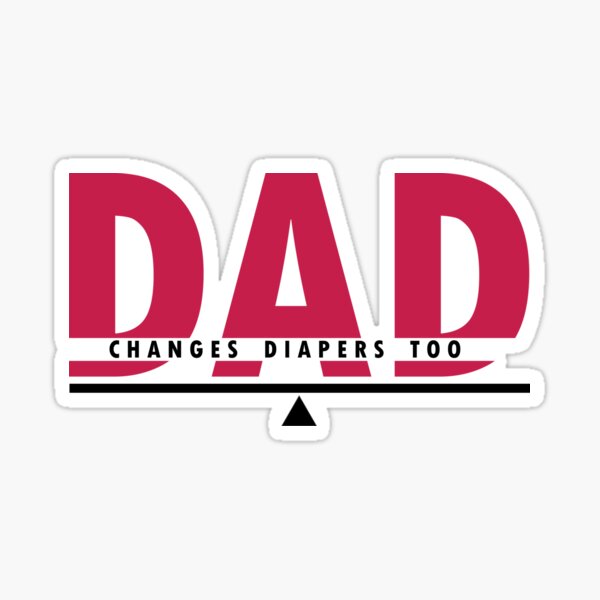 "DAD, changes diapers too" Sticker for Sale by CarlaTorrico | Redbubble