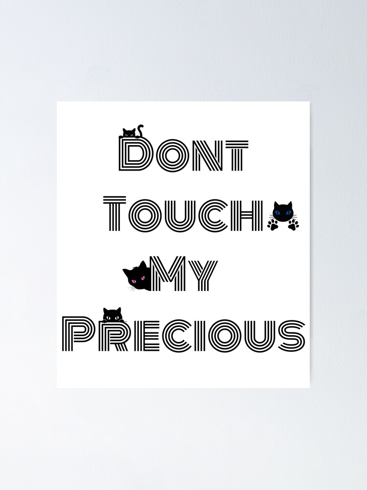"Dont Touch My Precious" Poster for Sale by nacidon | Redbubble